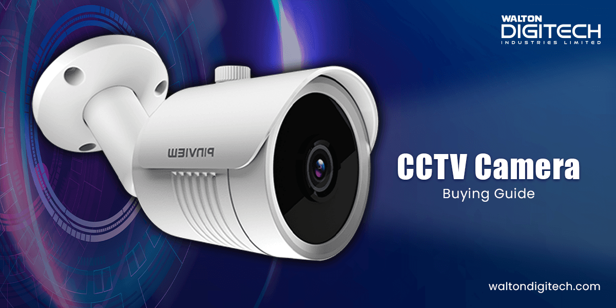 Best CCTV Camera Buying Guide For Home & Office | Walton Digi-Tech ...